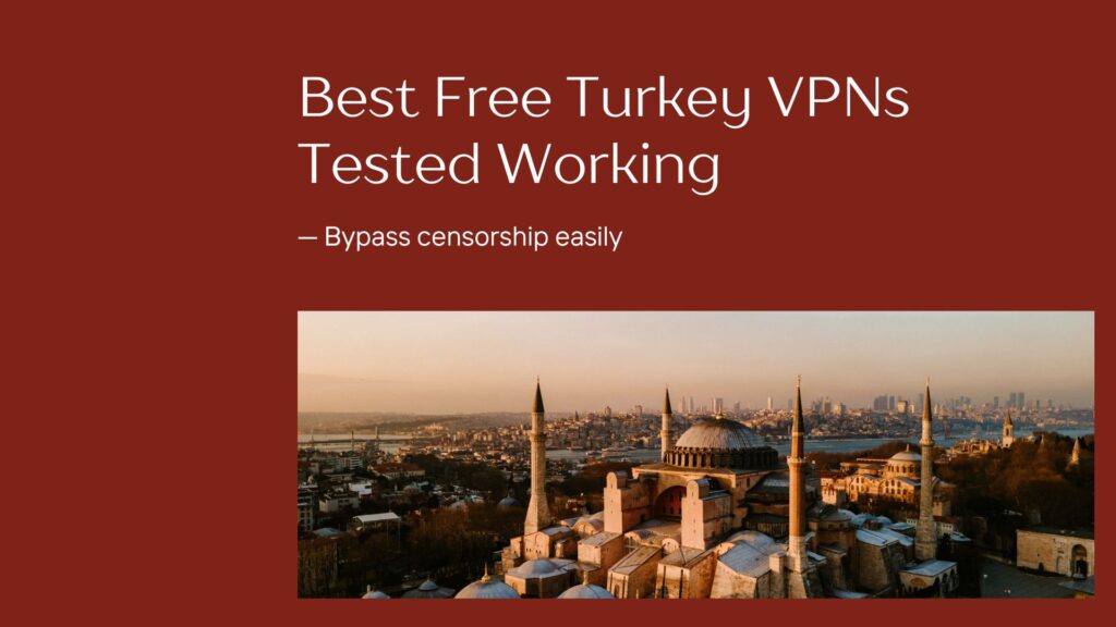 5 Best Free Turkey VPNs Tested Working 2025 | X-VPN