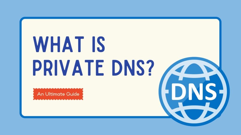 What is Private DNS? An Ultimate Guide for Beginners